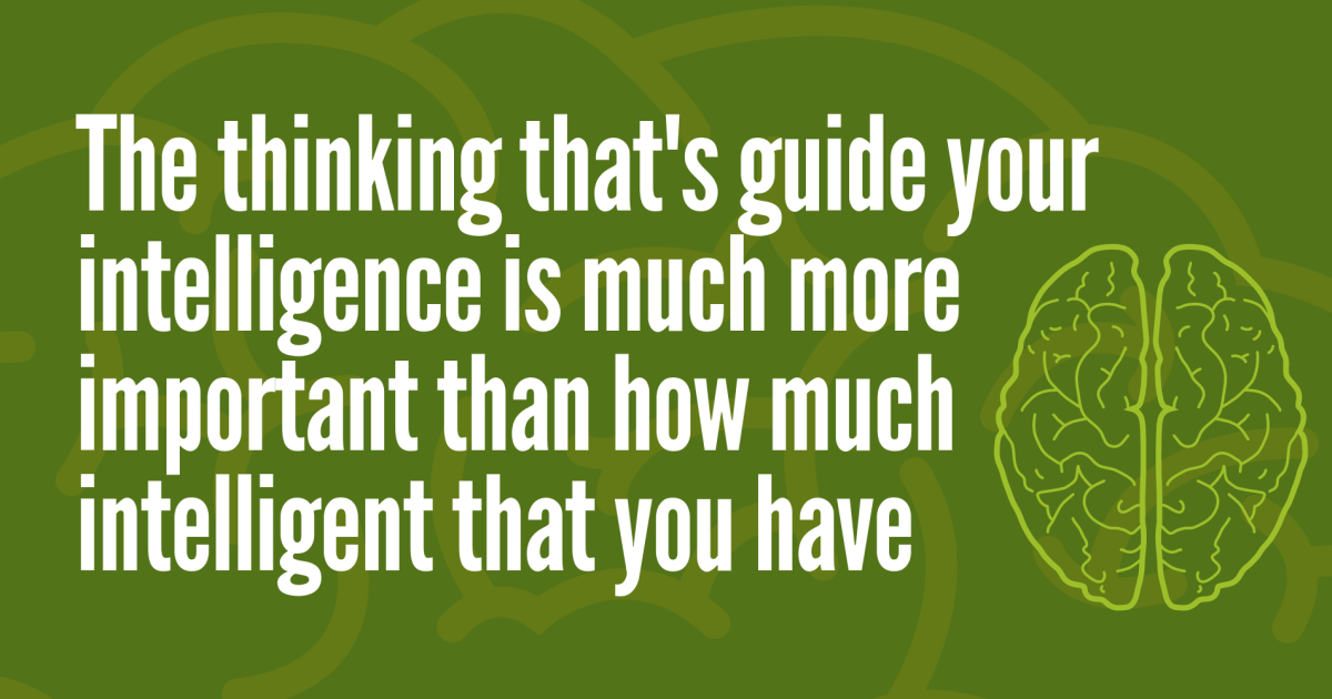 The thinking that's guide your intelligence is much more important than ...